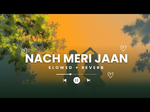 Nach Meri Jaan (Slowed + Reverb) | Chill Bollywood Vibes 🎶✨