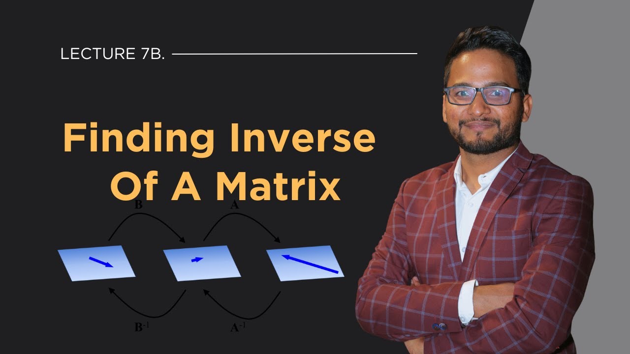 Lecture 7B Inverse of a Matrix | Linear Algebra | Sachin Mittal | GO ...