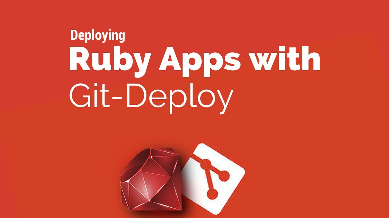 Deploying Ruby Apps with Git-Deploy - YouTube Deploying Ruby Apps with Git-Deploy - YouTube