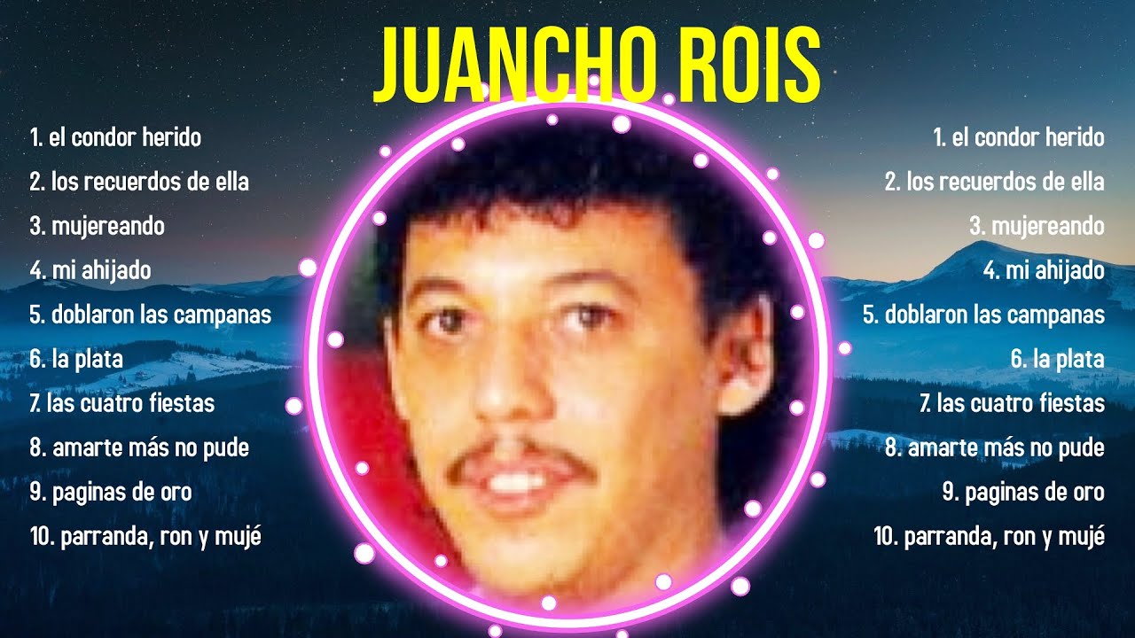 Top Hits Juancho Rois 2024 ~ Mejor Juancho Rois lista de reproducción ...