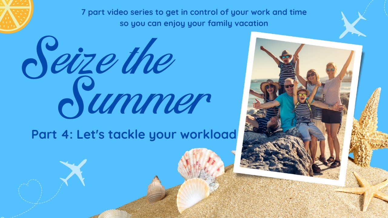 Seize the Summer: Part 4 - Let's tackle your workload - YouTube