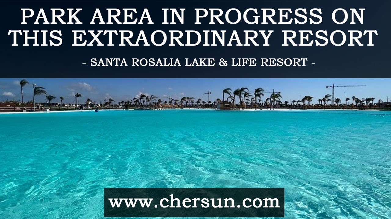 Santa Rosalia Lake & Life Resort - Park Area Progress - YouTube