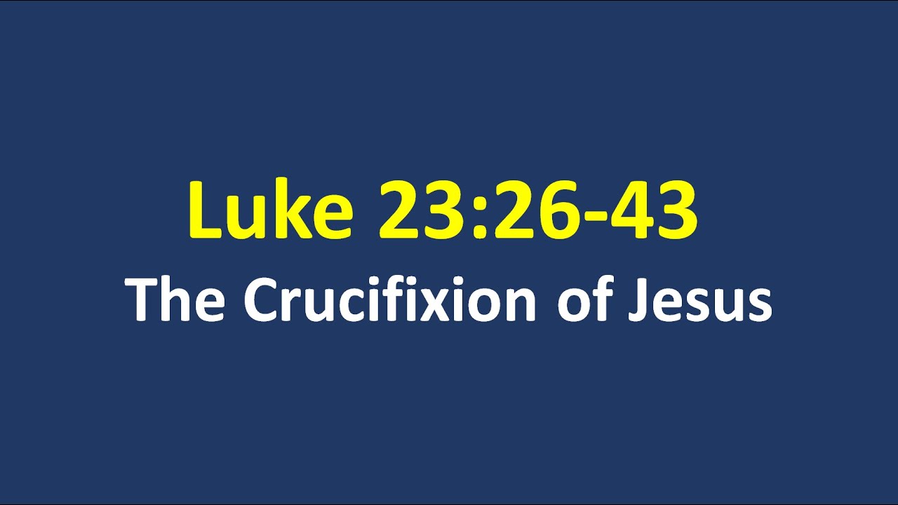 The Crucifixion of Jesus - Luke 23:26-43 - YouTube