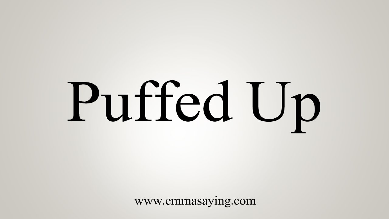 How To Say Puffed Up - YouTube