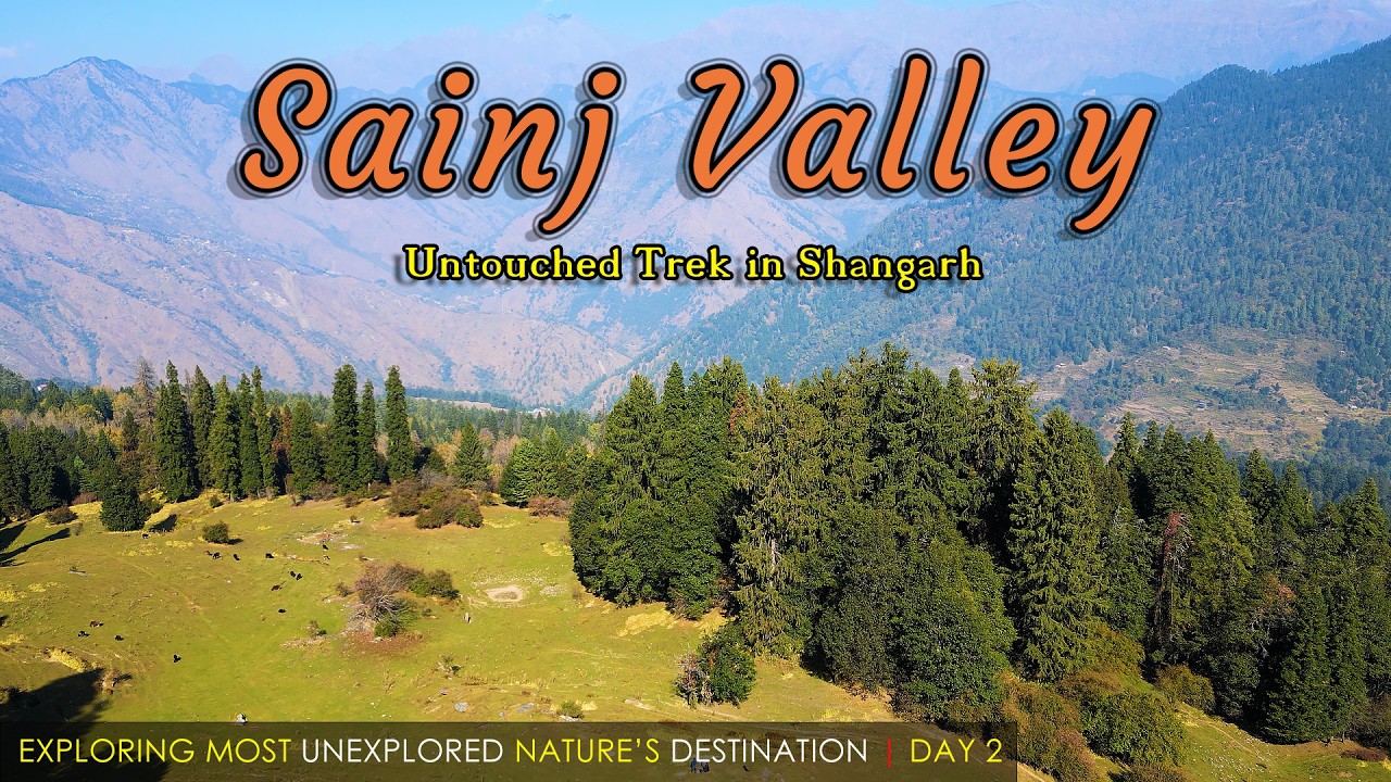 Exploring Shangarh Sainj Valley - Day 2: Ultimate Getaway for Adventure ...