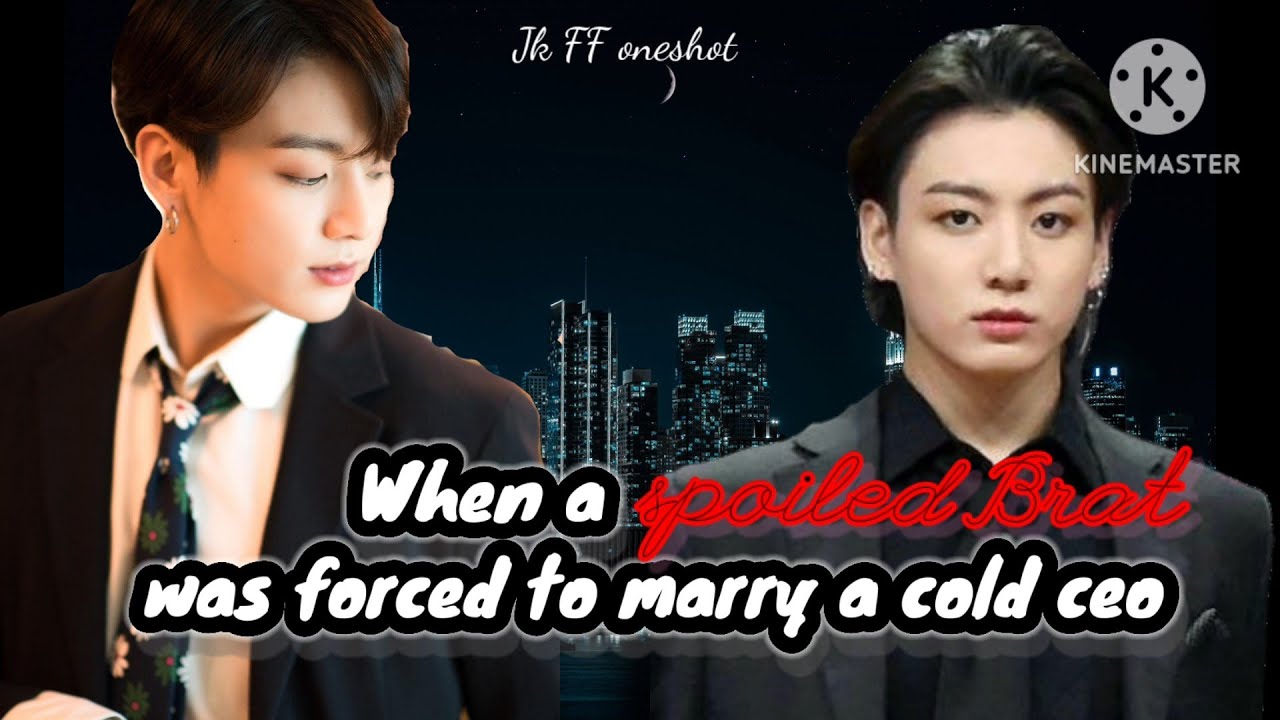 When a spoiled Brat was forced to marry a cold ceo // jk ff oneshot ...