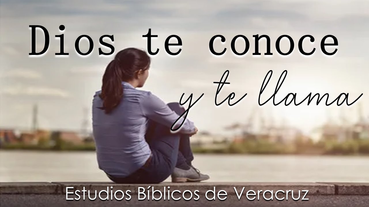 Dios te conoce y te llama | EstudioS Bíblicos de Veracruz - YouTube