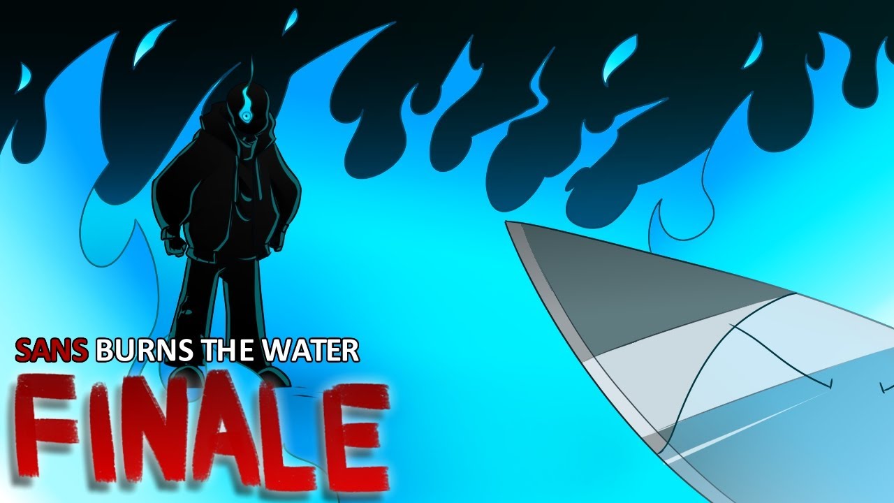 Sans Burns The Water FINALE - YouTube