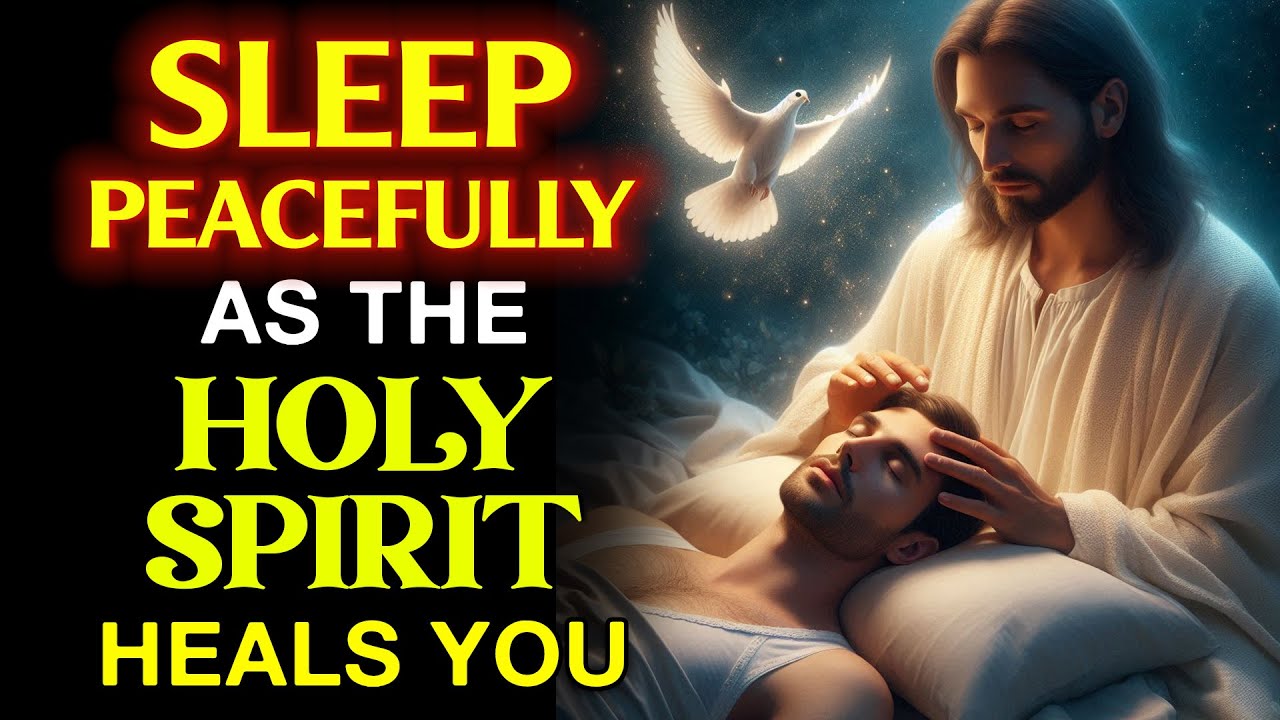 🕊️ SLEEP PEACEFULLY TONIGHT AS THE HOLY SPIRIT HEALS YOUR BODY, MIND ...