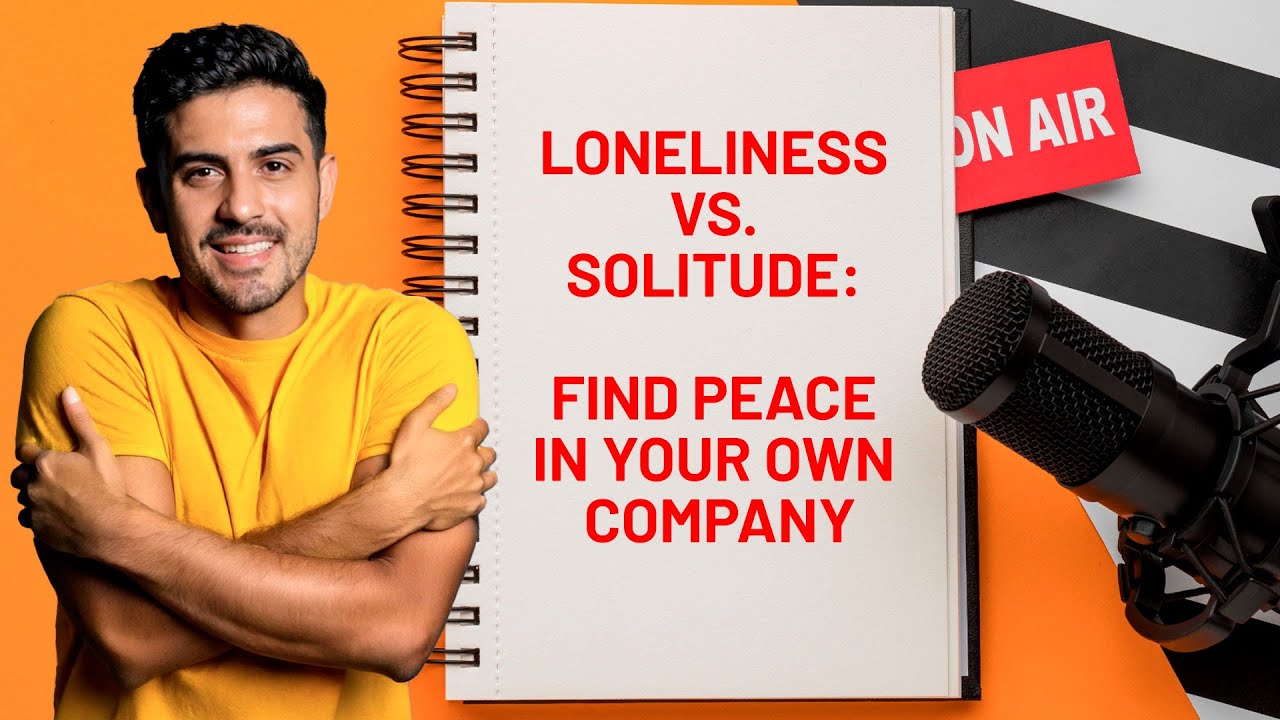 Loneliness vs. Solitude: Discover Peace in Your Own Company - YouTube