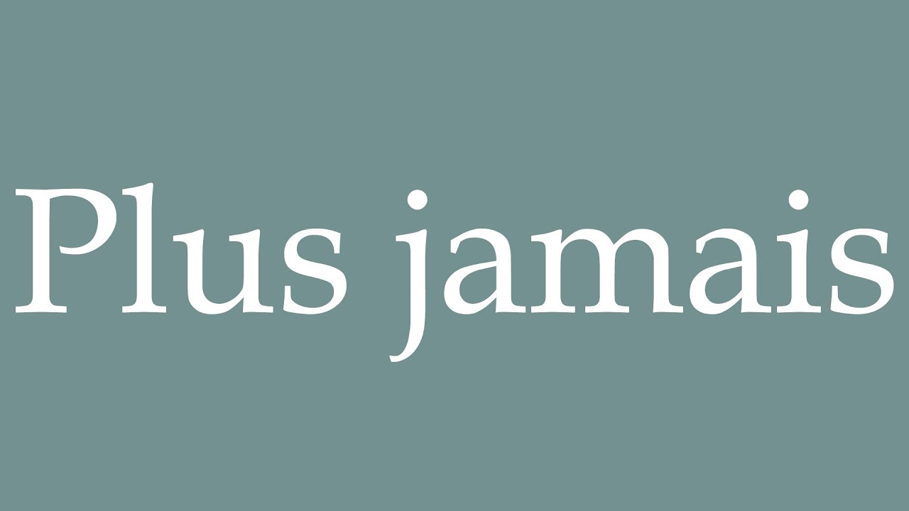 How to Pronounce ''Plus jamais'' (Never again) Correctly in French ...