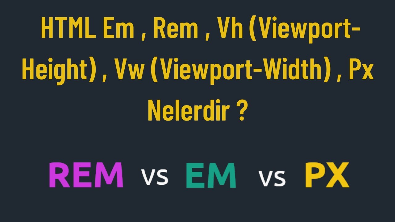 Html Css Ders 27 Html Em Rem Vh Viewport Height Vw Viewport Width Px Nelerdir