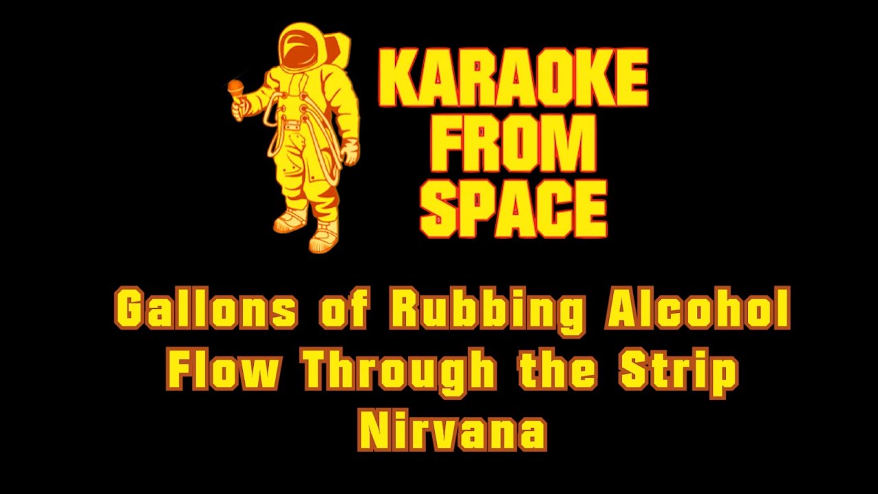 Nirvana • Gallons of Rubbing Alcohol Flow Through the Strip | Karaoke • Instrumental • Lyrics ...