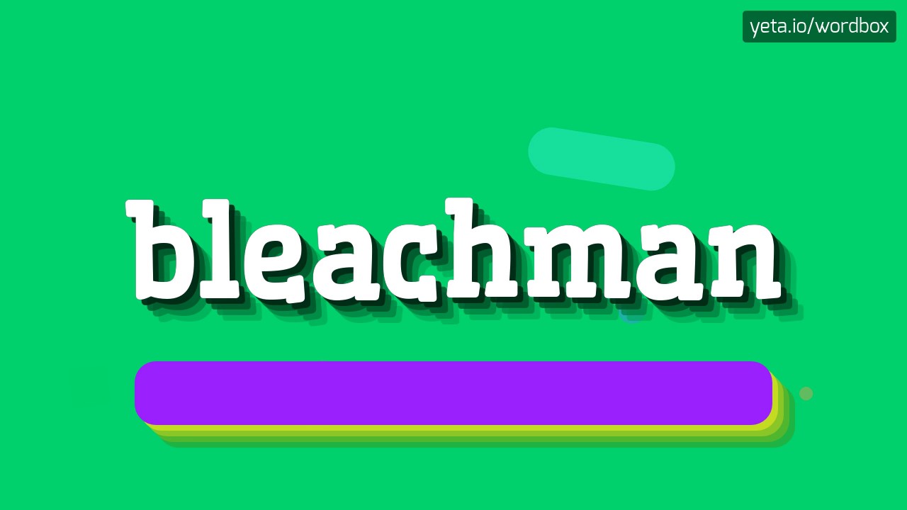 BLEACHMAN - HOW TO SAY BLEACHMAN? #bleachman - YouTube