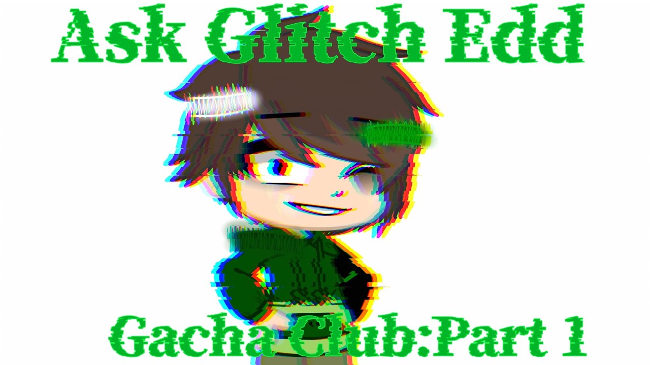 Glitch Edd Gacha Club Part 1 - YouTube