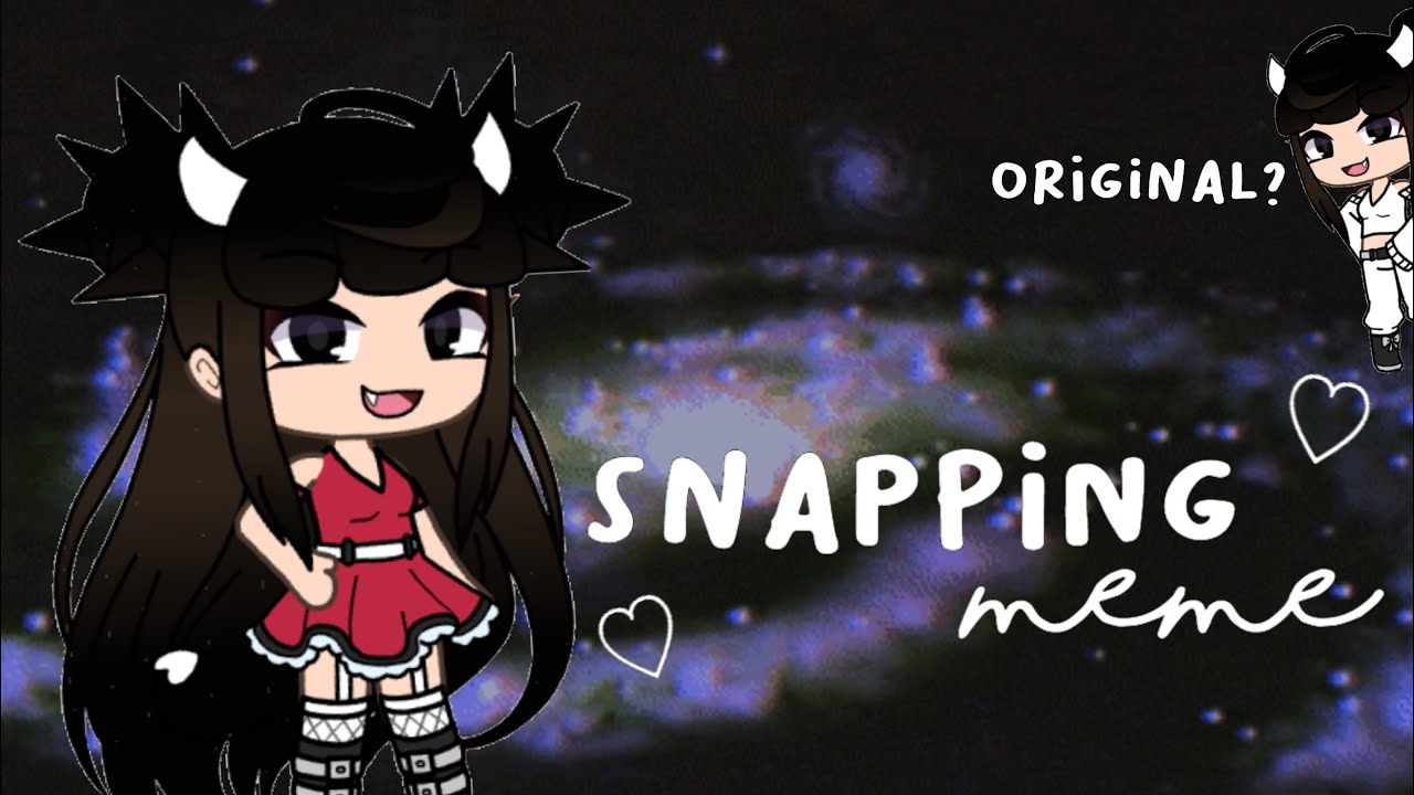 Snapping Meme (original?) || Gacha Life - YouTube