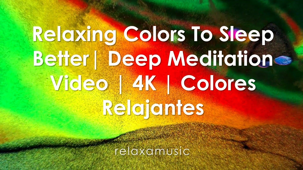 Relaxing Colors To Sleep Better| Deep Meditation Video | 4K | Colores ...