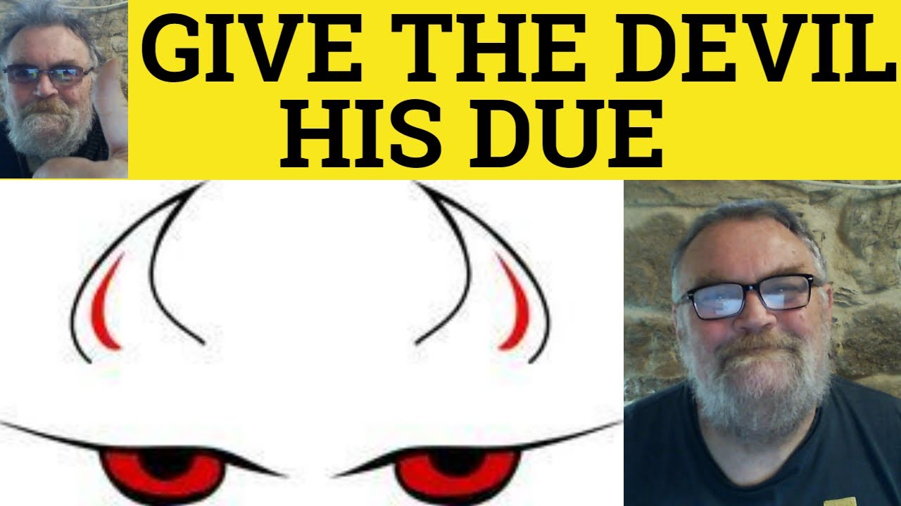 🔵 Give The Devil His Due Meaning - Give the Devil His Due Examples Give ...