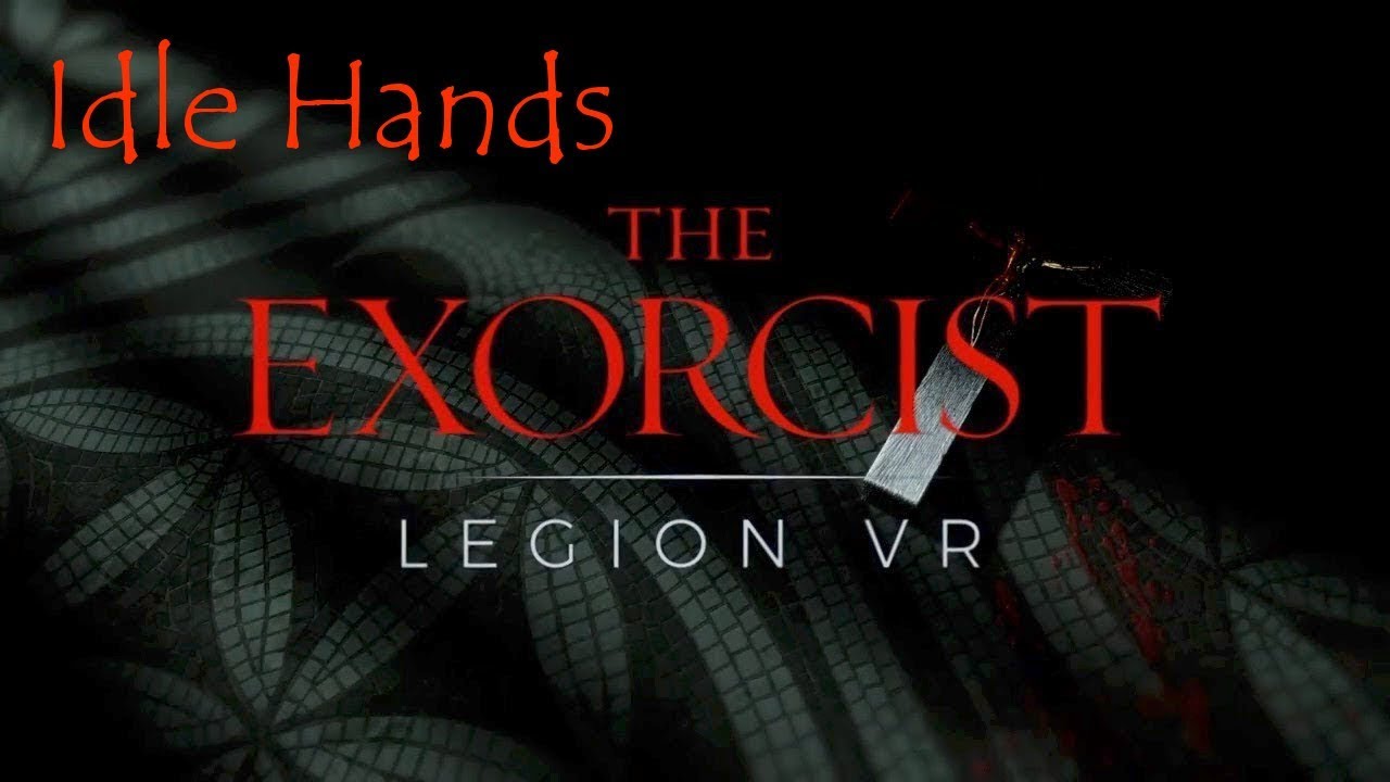 The Exorcist: Legion VR - Idle Hands [Let´s Play][Oculus Rift][Virtual ...