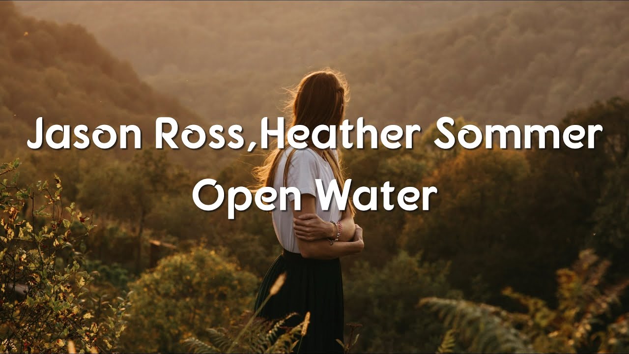 Jason Ross feat. Heather Sommer - Open Water (Lyrics/lyric video) - YouTube
