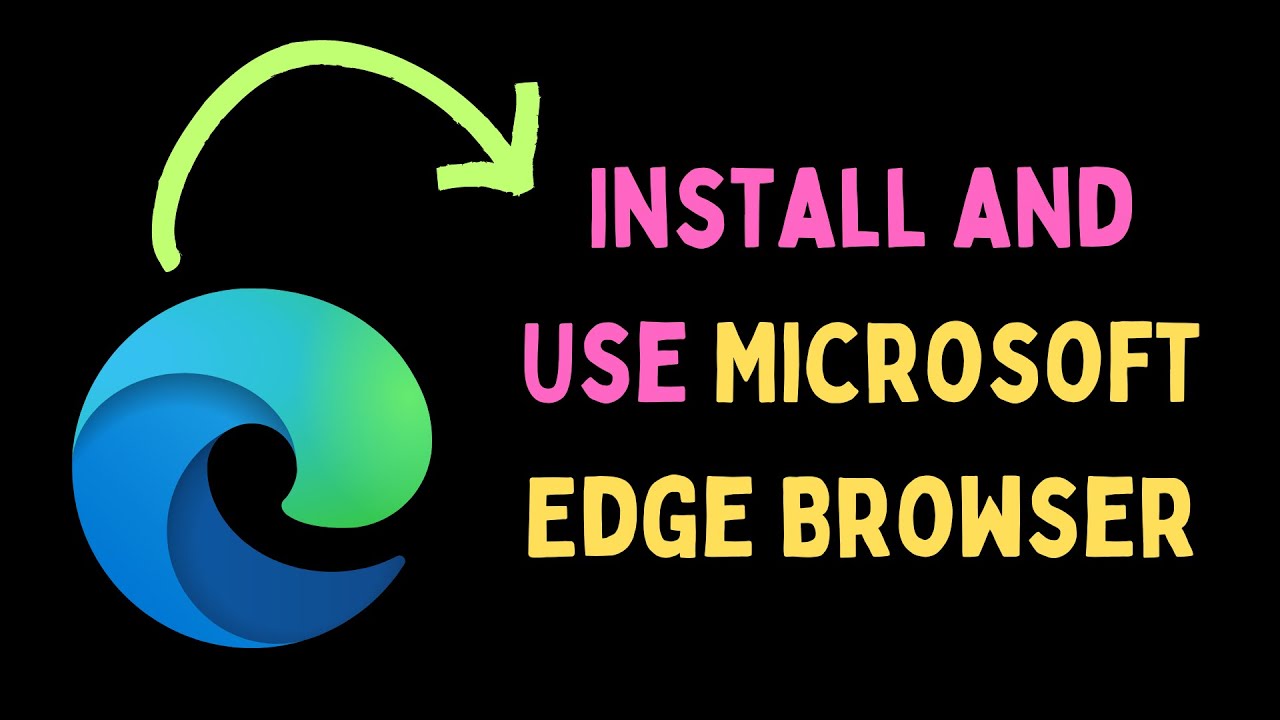 How to Install and Use Microsoft Edge Browser on Windows 11 - YouTube