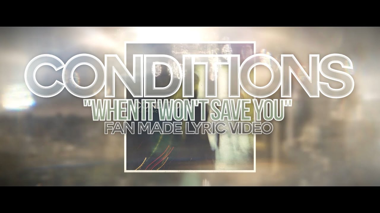Conditions When It Won t Save You Lyric Video YouTube conditions-when-it-won-t-save-you-lyric-video-youtube