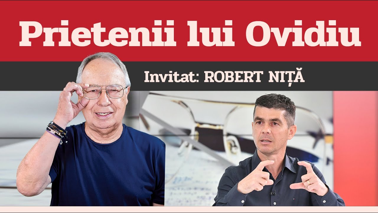 ROBERT NIȚĂ, invitat la Prietenii lui Ovidiu » EDIȚIA INTEGRALĂ ...