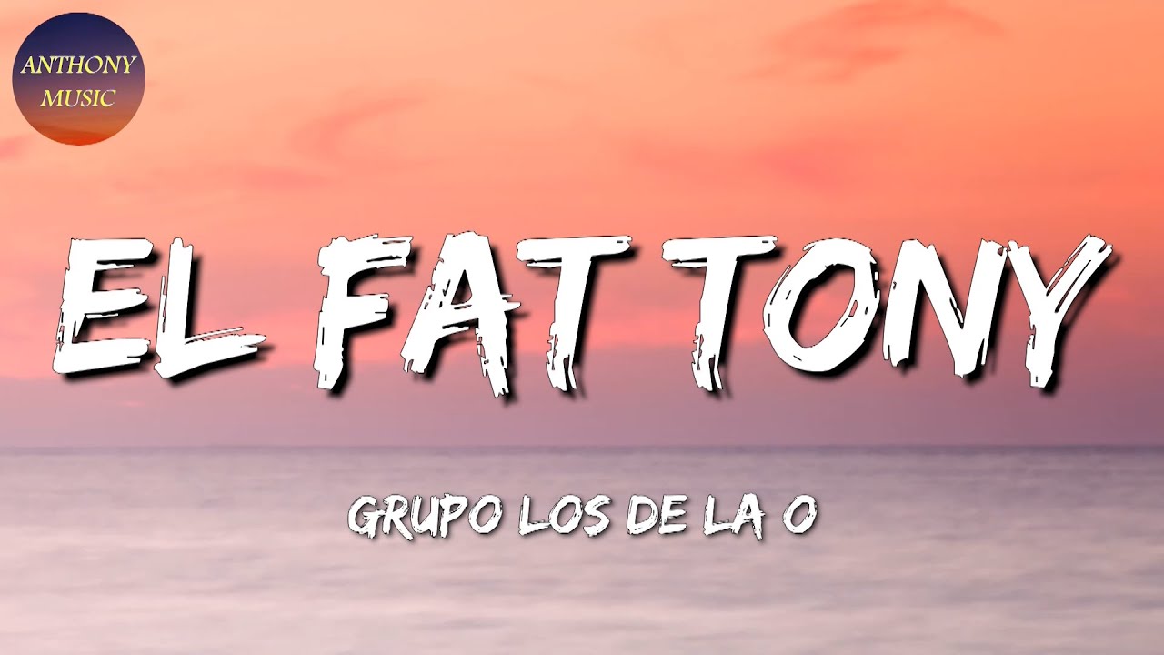 Grupo Los de la O - El Fat Tony (Letra\Lyrics) - YouTube