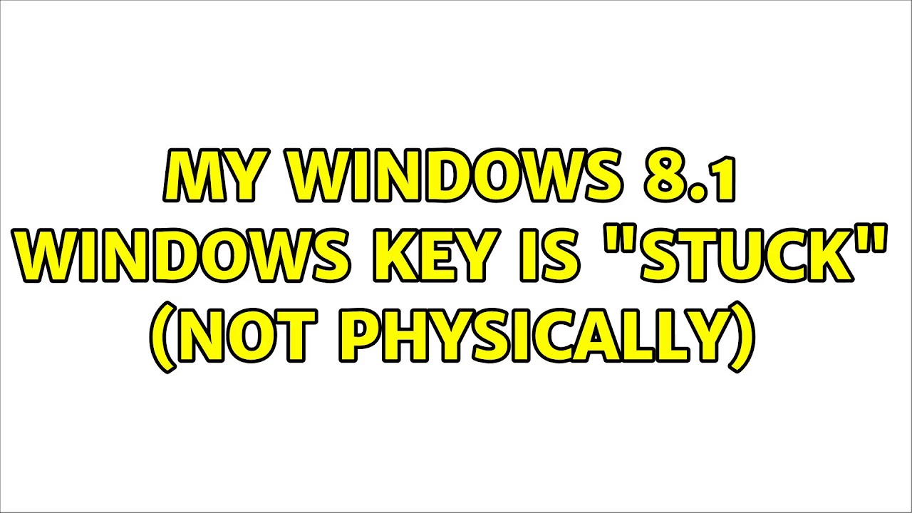 My Windows 8.1 windows key is "stuck" (not physically) (2 Solutions ...