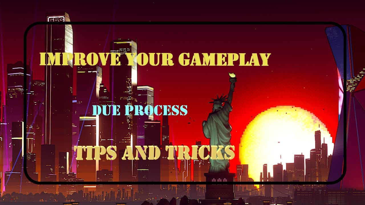 Due Process Game - Tips and Tricks to Help You Improve - YouTube