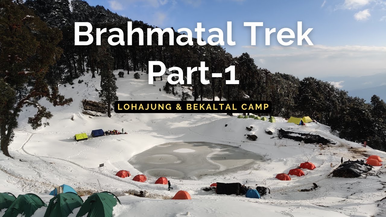 Brahmatal Trek PART-1 | Lohajung Basecamp & Bekaltal Camping - 9,690 ft ...