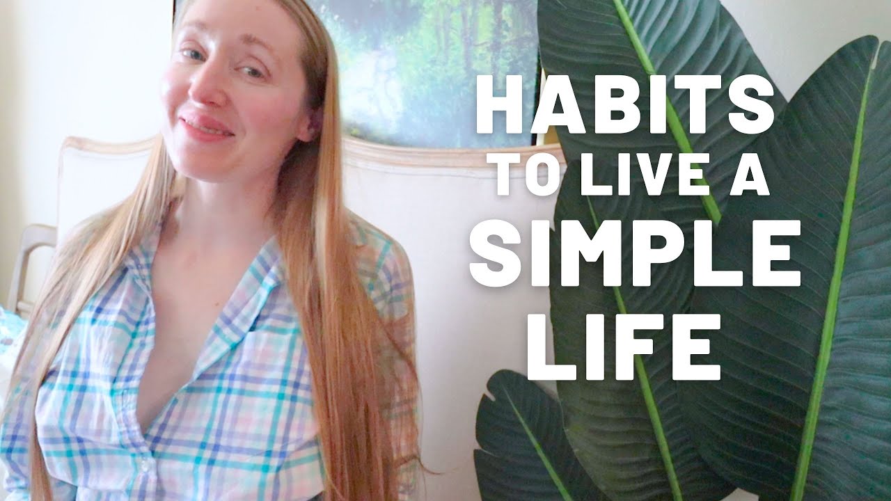 Habits To Live A Simple Life - YouTube