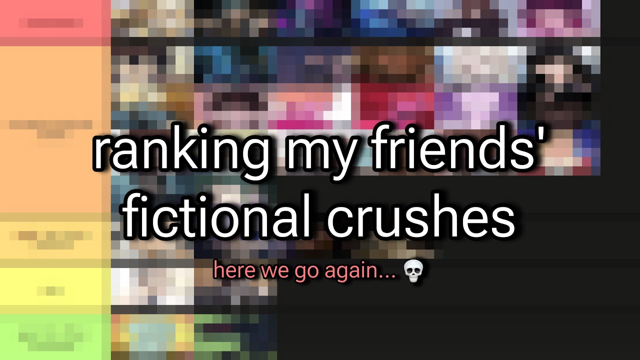 ranking my friends’ fictional crushes… AGAIN - YouTube