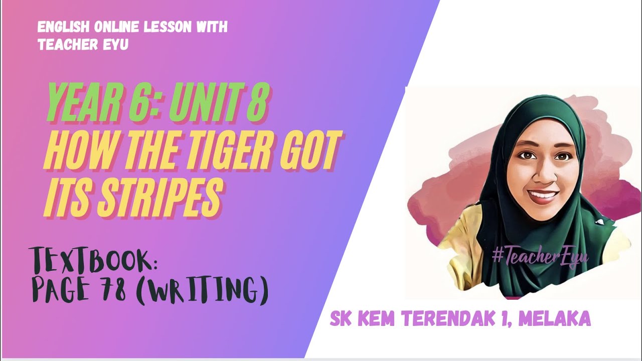 YEAR 6 UNIT 8 (PAGE 78) HOW THE TIGER GOT ITS STRIPES (Writing) With ...