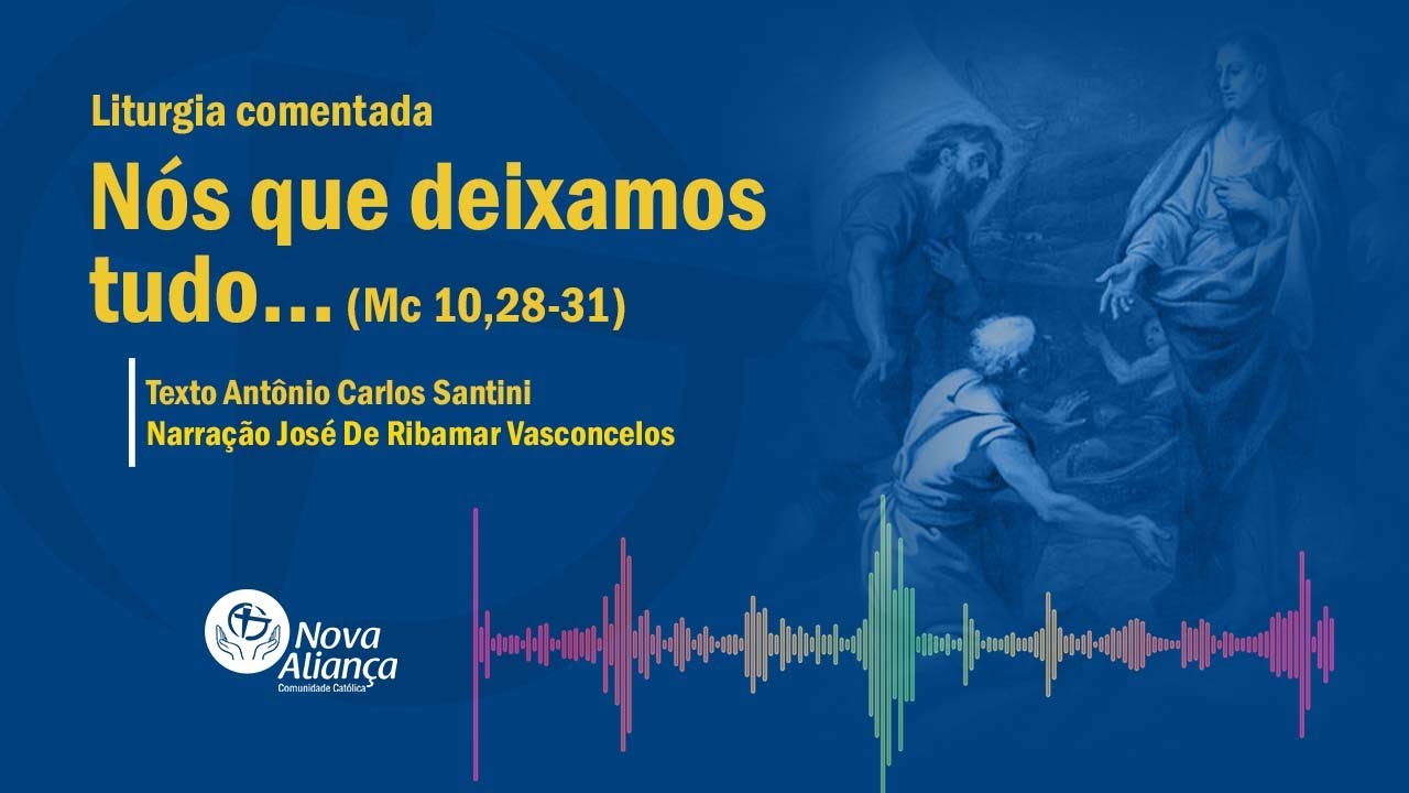 Nós que deixamos tudo... (Mc 10,28-31) Liturgia comentada - YouTube