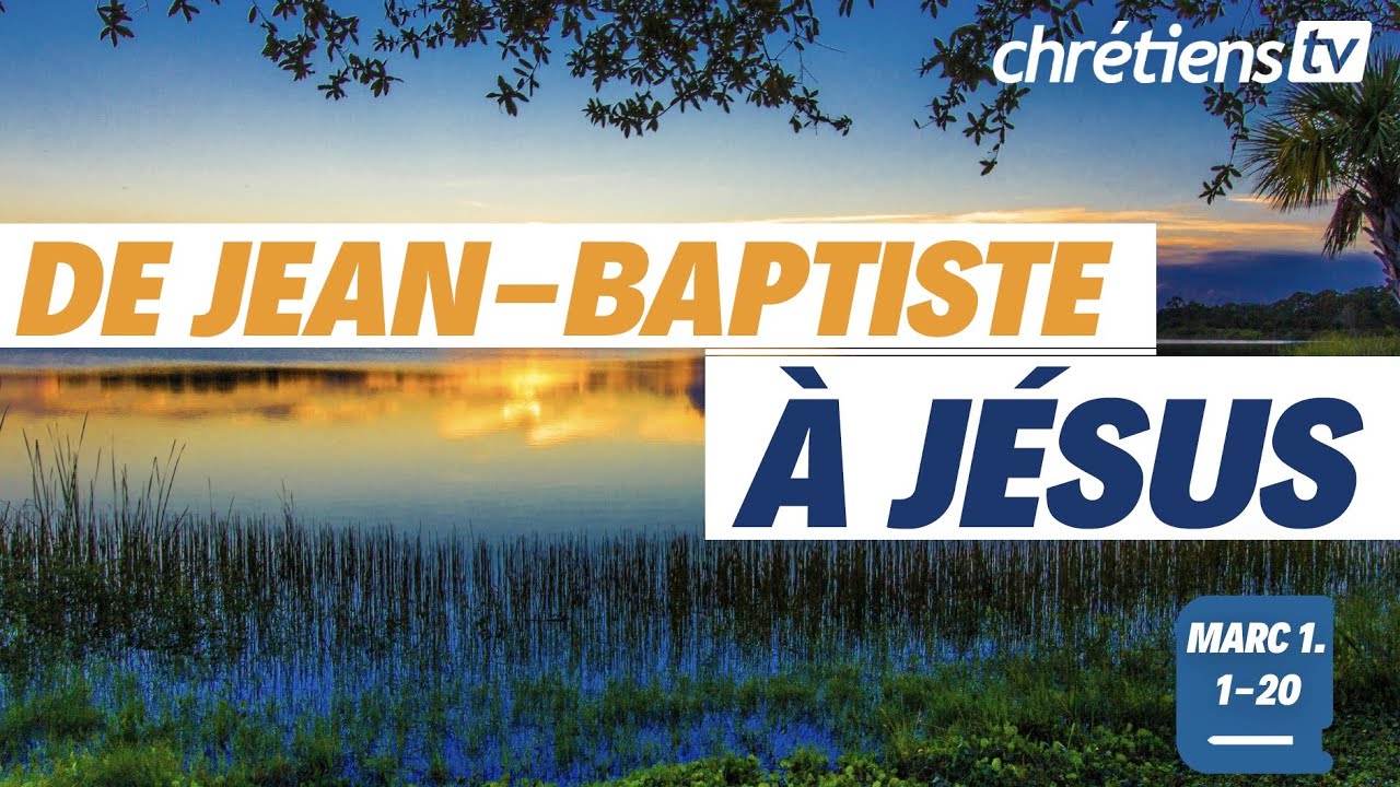 Marc 1:1-20 - De Jean-Baptiste à Jésus - Ministère de Jean-Baptiste ...