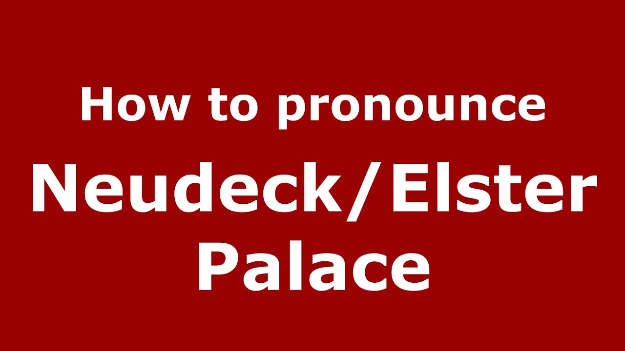 How to pronounce Neudeck/Elster Palace (Germany/German ...