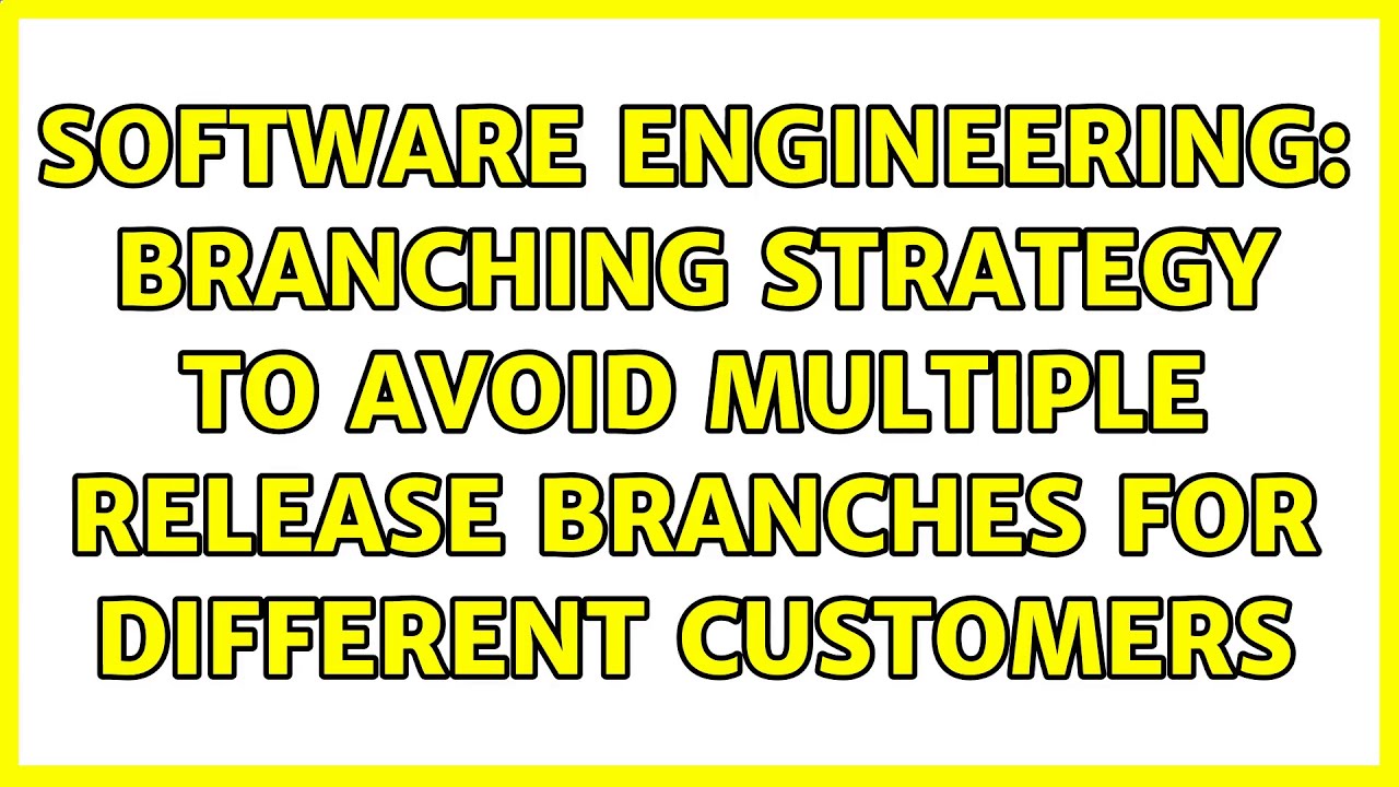 Software Engineering: Branching strategy to avoid multiple release ...