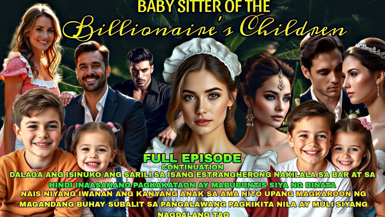 FULL EPISODE CONTINUATION: BABY SITTER OF THE BILLIONAIRE'S CHILDREN ...
