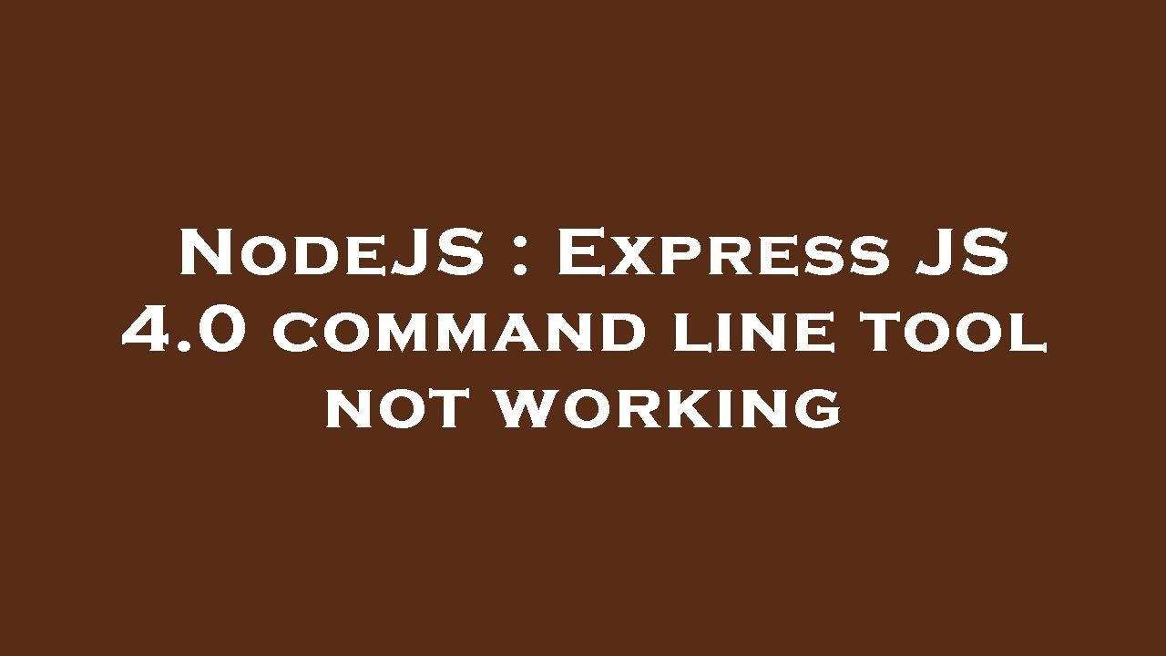 NodeJS Express JS 4 0 Command Line Tool Not Working YouTube nodejs-express-js-4-0-command-line-tool-not-working-youtube