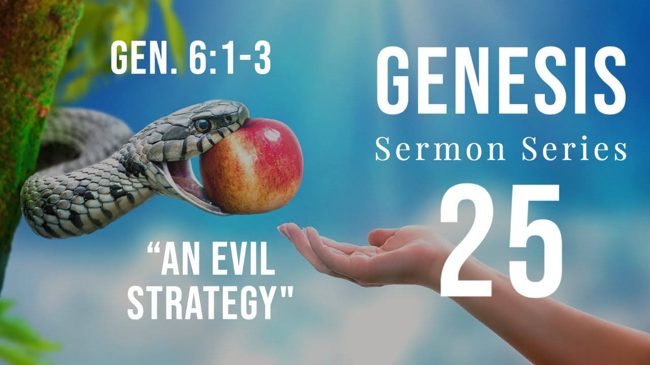 Genesis Sermon Series 25. An Evil Strategy. Genesis 6:1-3. Dr. Andy ...