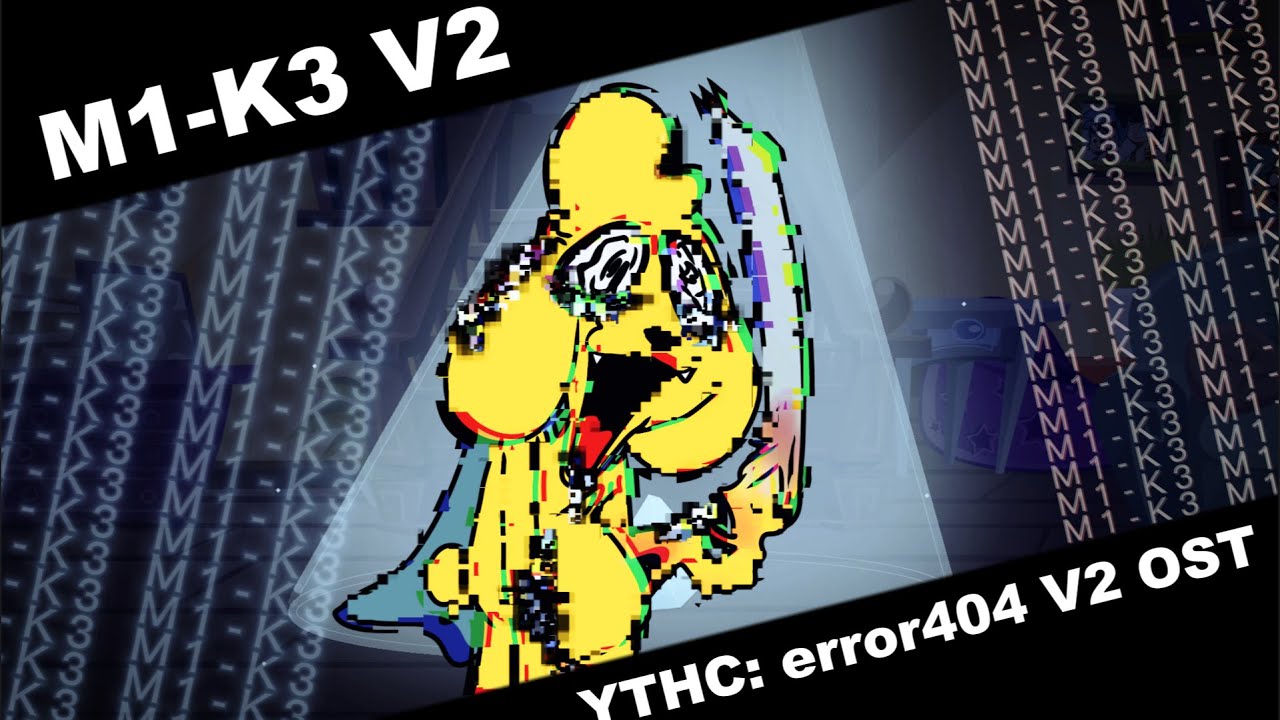 M1-K3 V2 💛|| FNF: YTHC: ERROR404 || Song OST - YouTube
