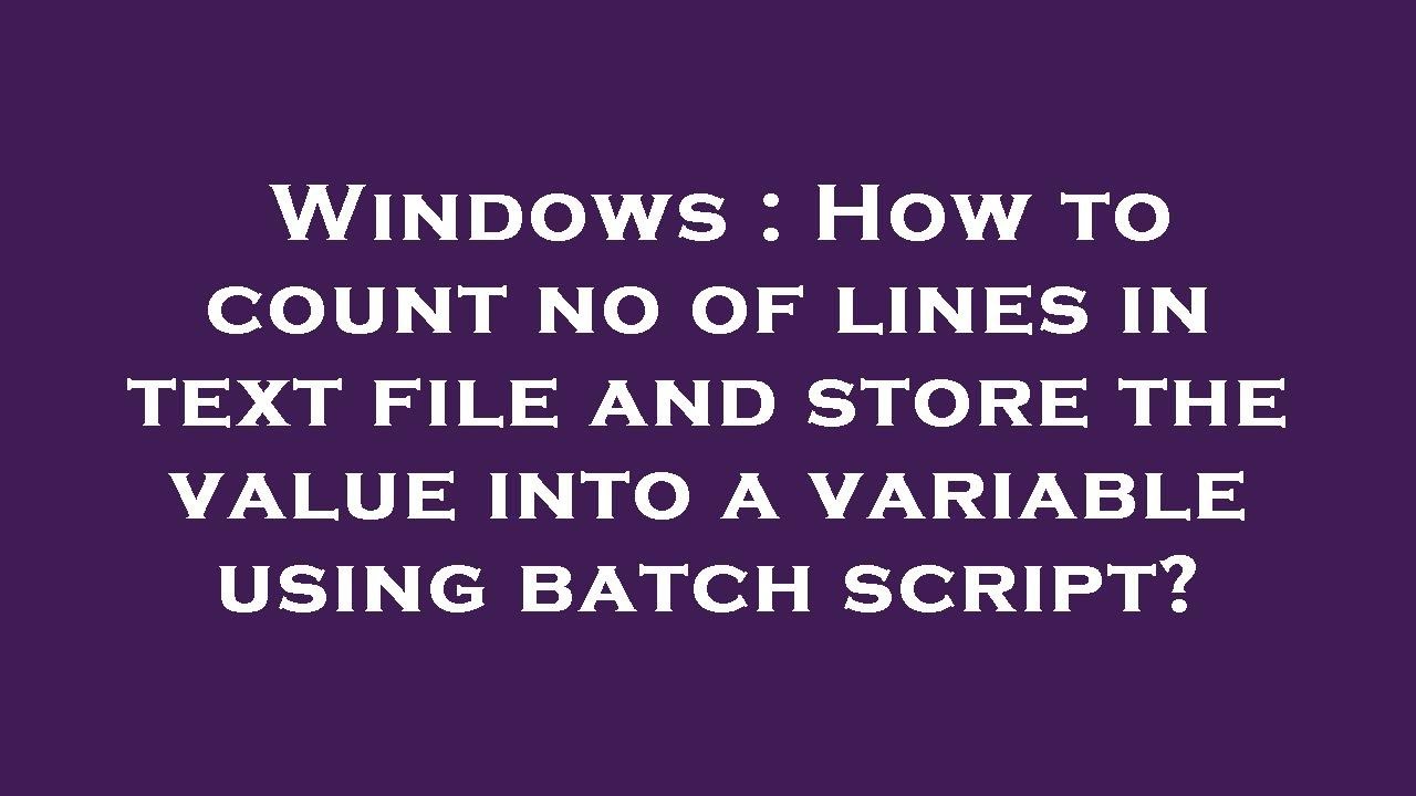 Windows How To Count No Of Lines In Text File And Store The Value Windows How To Count No Of Lines In Text File And Store The Value