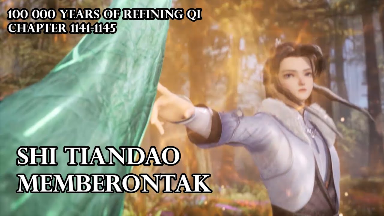 100 000 YEARS OF REFINING QI 1141-1145, SHI TIANDAO MEMBERONTAK - YouTube