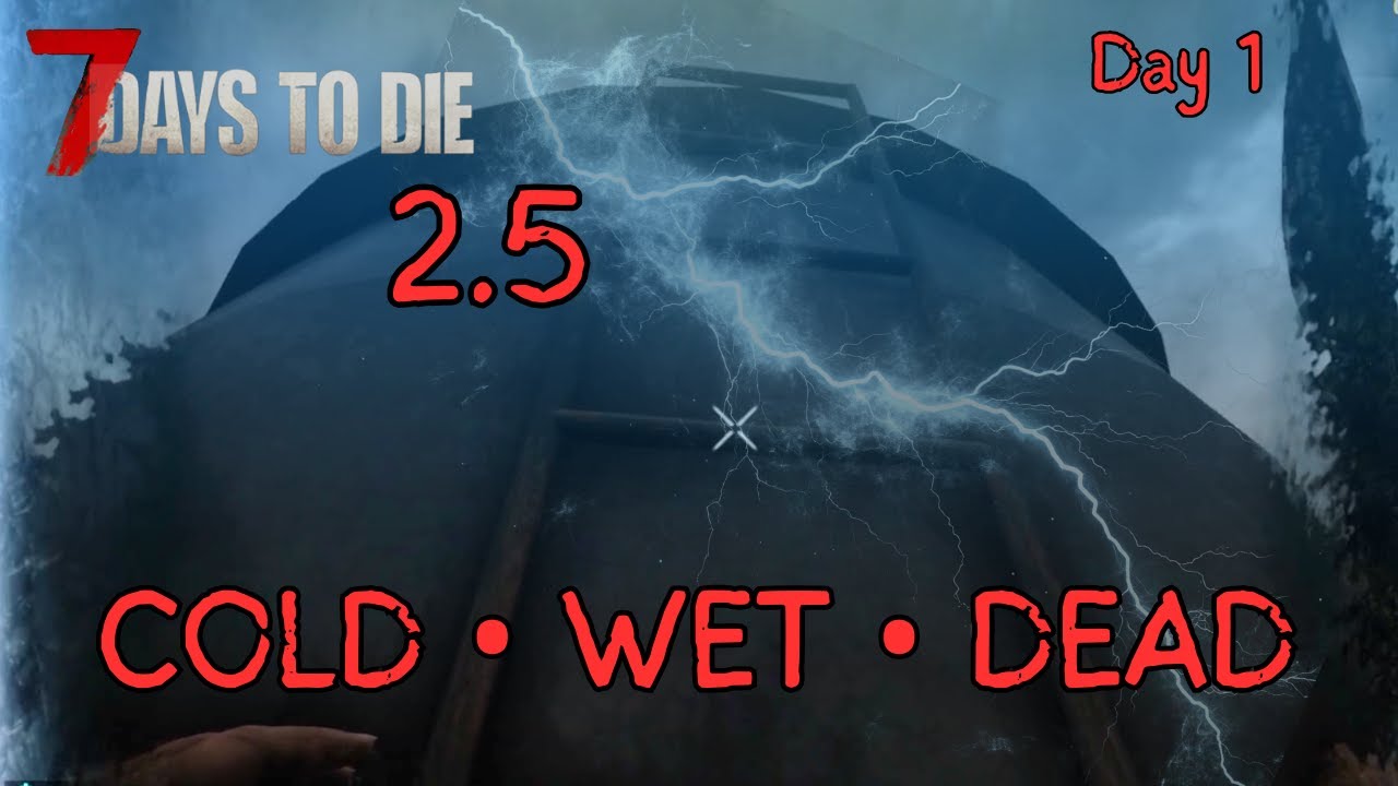 Day 1 Cold, Smelly, & Dead… | 7 Days to Die 2.5 - YouTube