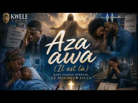 AZA AWA (Il est la) - KWELE CHOIR/(GOSPEL 2026) #louangeetadoration, #gospelmusic