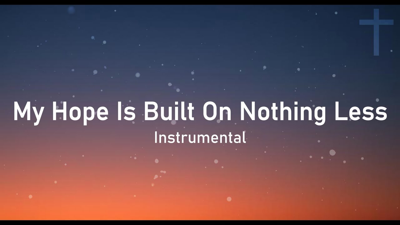 My Hope Is Built On Nothing Less (Instrumental) - YouTube