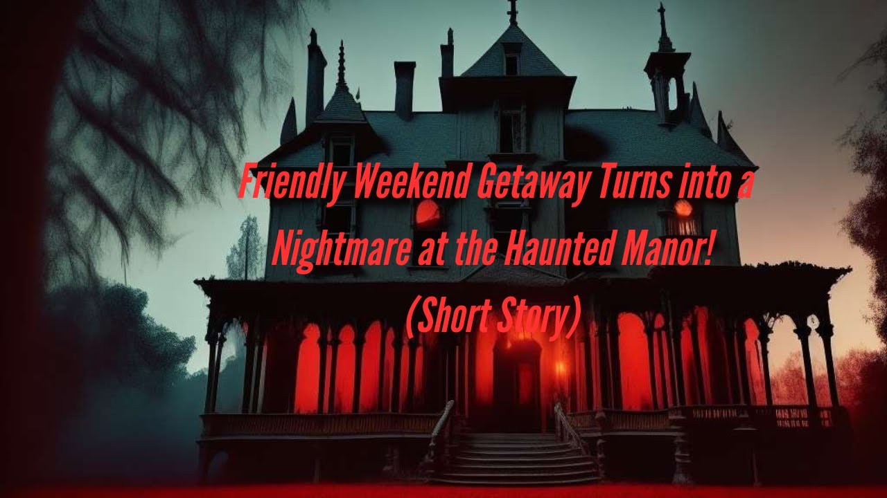 Friendly Weekend Getaway Turns into a Nightmare at the Haunted Manor ...