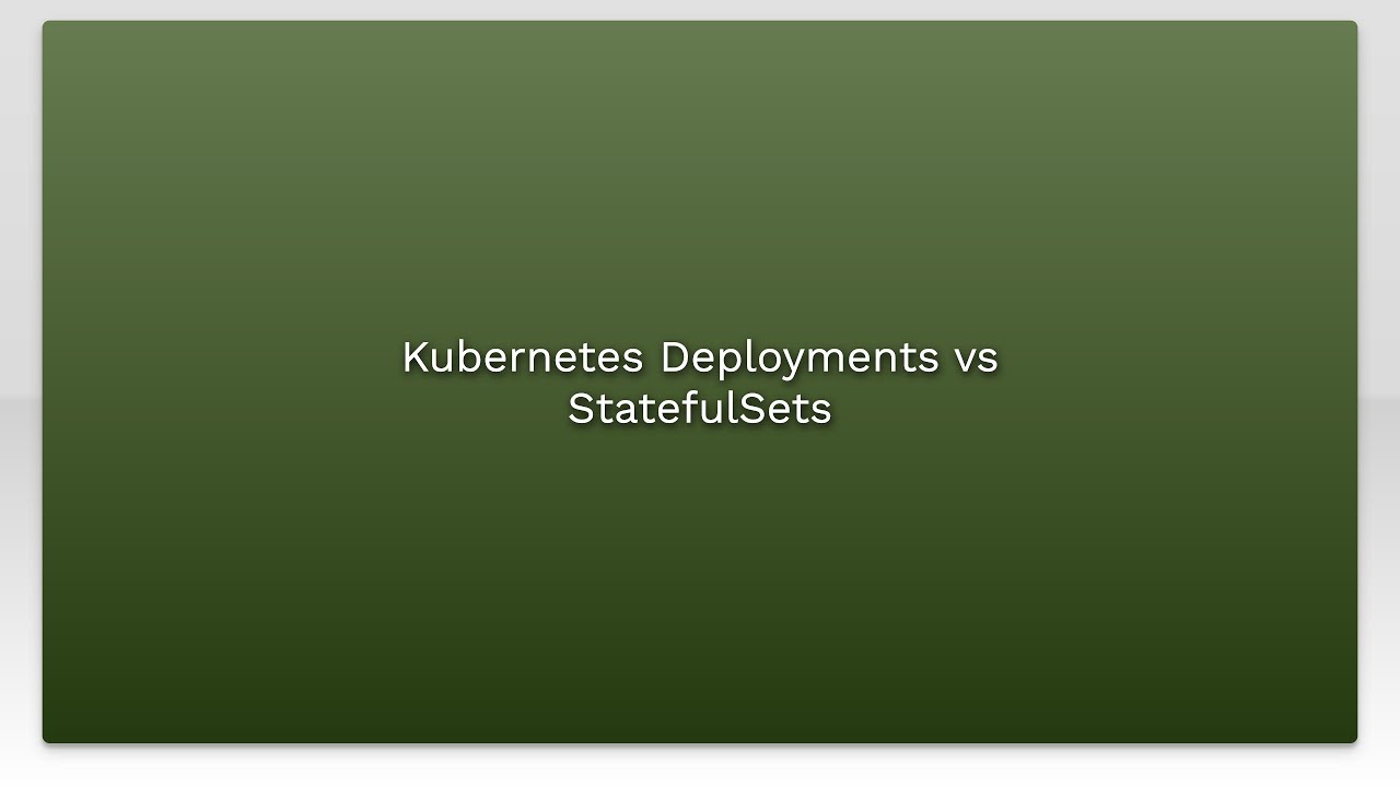 Kubernetes Deployments Vs Statefulsets Youtube