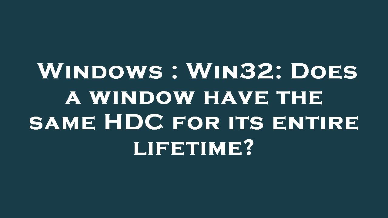 Windows : Win32: Does a window have the same HDC for its entire lifetime? - YouTube